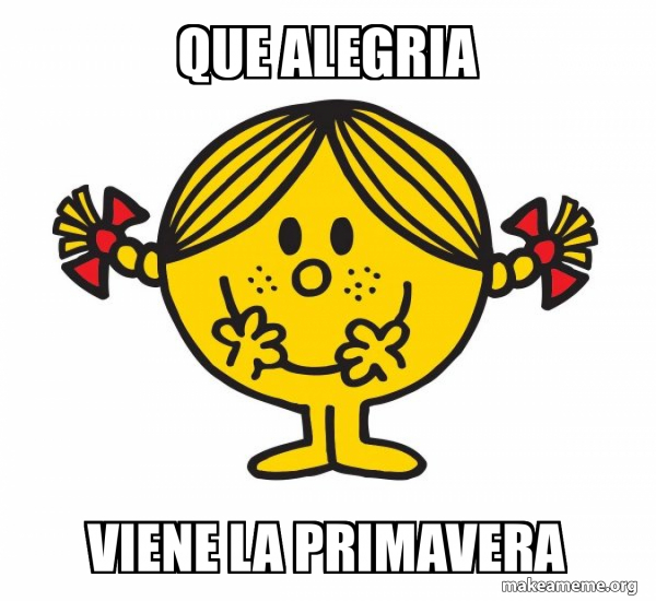 Que alegria viene la primavera - Little Miss Sunshine Meme Generator