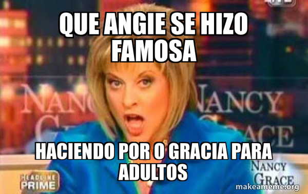 Que Angie se hizo famosa Haciendo por o gracia para adultos - False ...