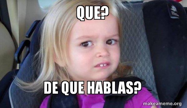 Que? De que hablas? - Side-Eyes Chloe Meme Generator