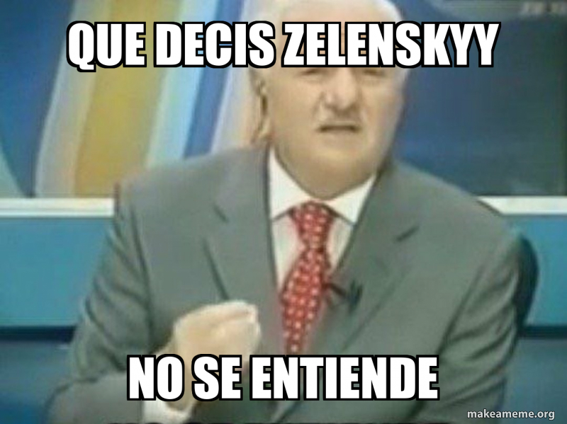 Que decis Zelenskyy No se entiende Meme Generator