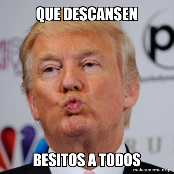 Que descansen Besitos a todos - Donald Trump Kissing Meme Generator