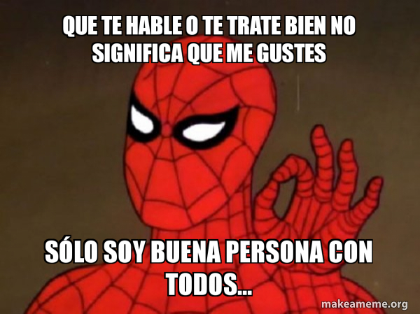 Que te hable o te trate bien no significa que me gustes SÃ³lo soy buena ...