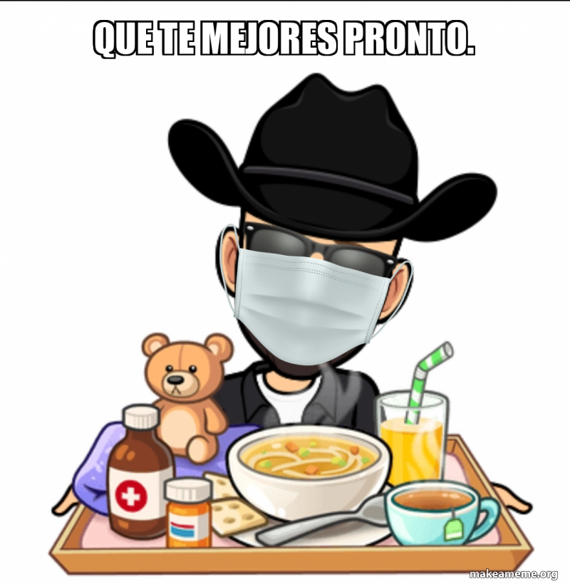Que te mejores pronto. Meme Generator