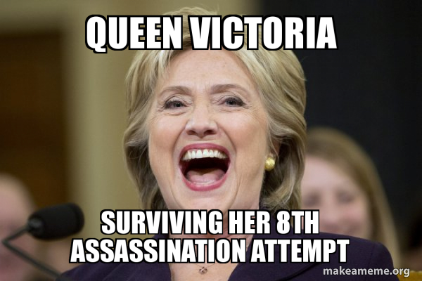 Queen Victoria surviving her 8th assassination attempt - Hillary ...