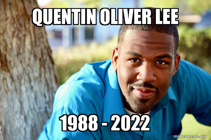 QUENTIN OLIVER LEE 1988 - 2022 Meme Generator