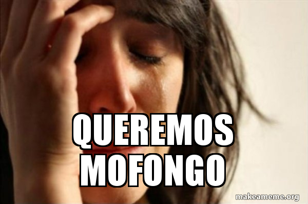 Queremos Mofongo - First World Problems Meme Generator