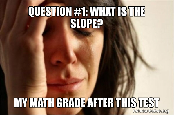 Question #1: What is the slope? My math grade after this test - First ...