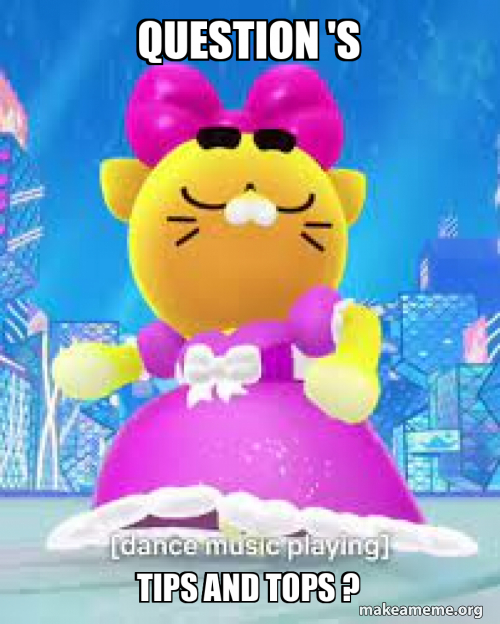 question 's tips and tops ? Meme Generator