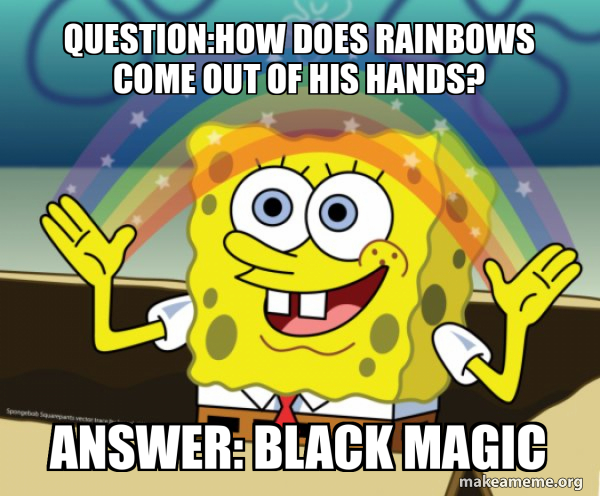 Question:How does rainbows come out of his hands? Answer: black magic ...