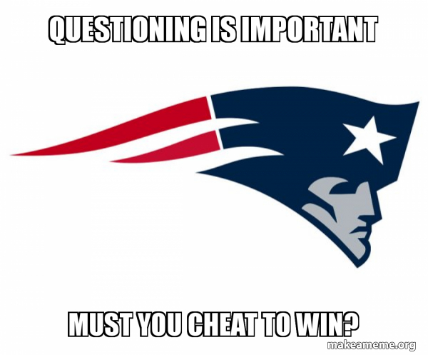 Questioning is important Must you cheat to win? - New England Patriots ...
