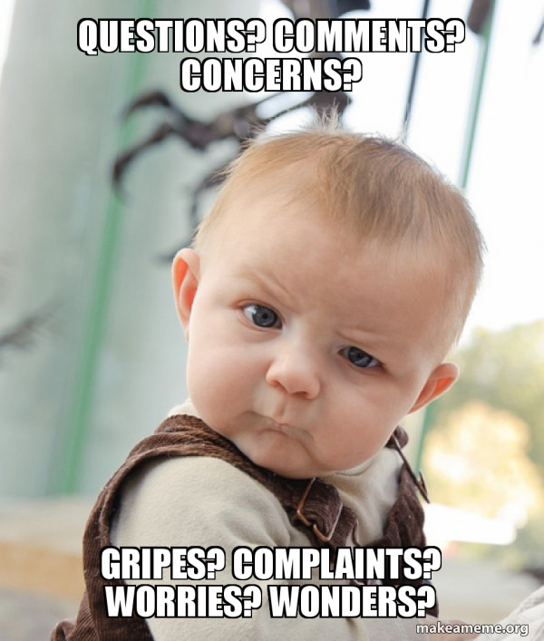 Questions Comments Concerns Gripes Complaints WORRIES WONDERS Questions Comments Concerns Gripes Complaints WORRIES WONDERS