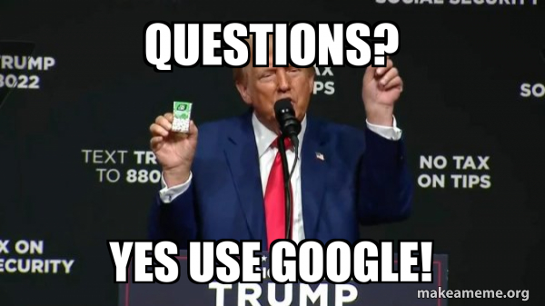 QUESTIONS? YES USE GOOGLE! - Trump Tic Tac Meme Generator