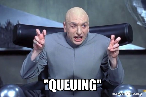 "queuing" - Dr Evil Austin Powers Meme Generator