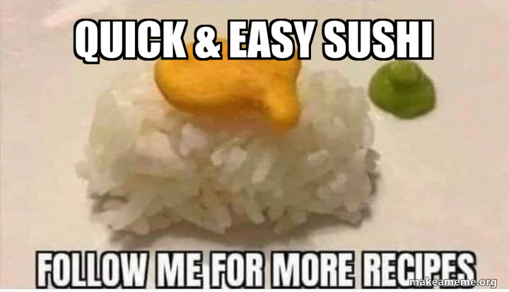 Quick & Easy sushi Meme Generator