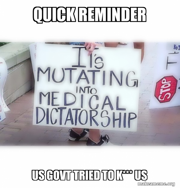 QUICK REMINDER US GOVT TRIED TO K*** US Meme Generator
