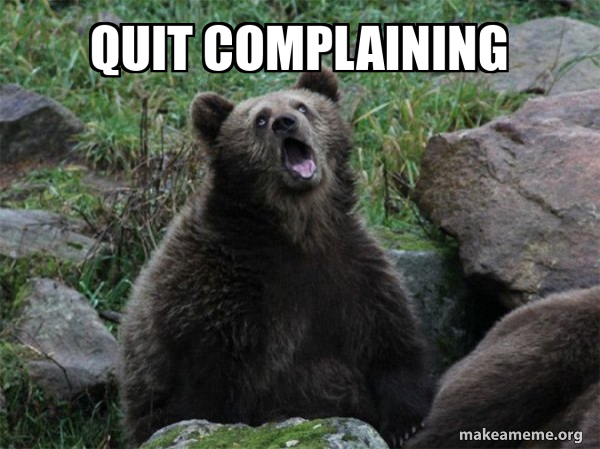 Quit complaining - Sarcastic Bear Meme Generator