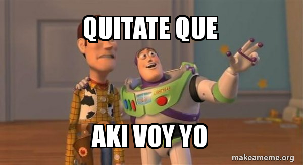 Quitate que Aki voy yo - Buzz and Woody (Toy Story) Meme | Make a Meme