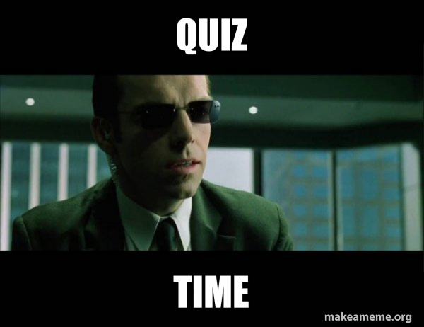quiz time - Agent Smith from the Matrix Meme Generator