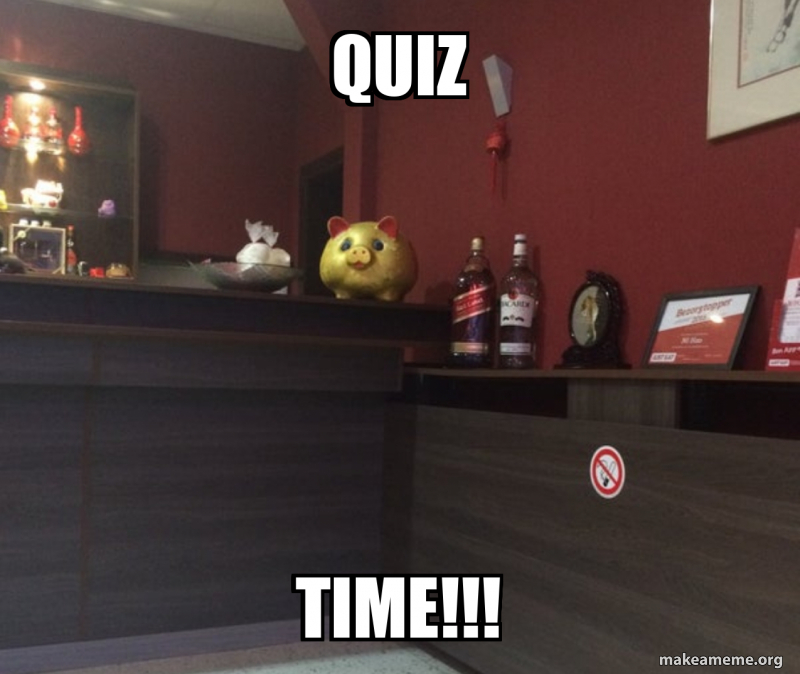 quiz time!!! - quiz time!!! Meme Generator
