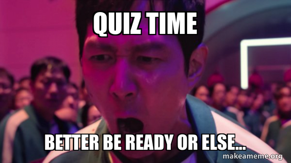 QUIZ TIME BETTER BE READY OR ELSE... - I've Played These Games Before ...