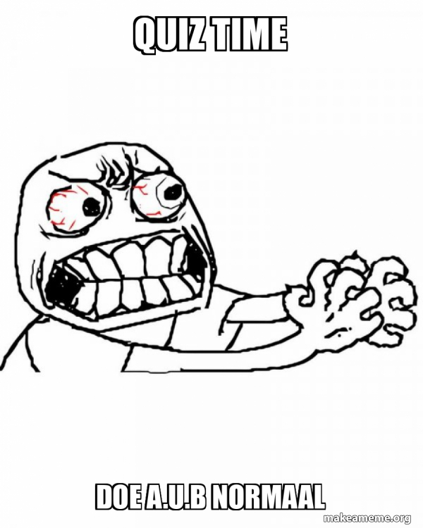Quiz time doe A.U.B Normaal - Angry Meme Generator