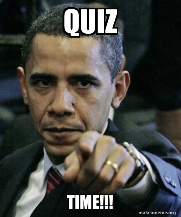 Quiz time!!! - Angry Obama Meme Generator