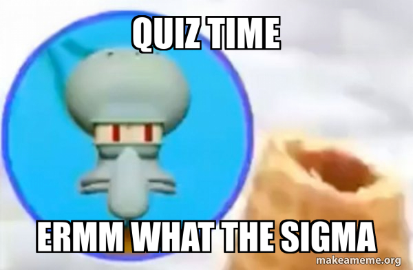 QUIZ TIME Ermm what the sigma - What the Sigma Squidward Meme Generator