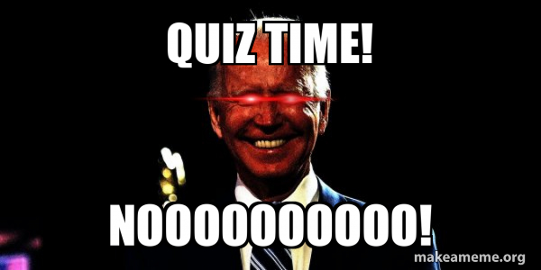 Quiz Time! NOOOOOOOOOO! - Dark Brandon Meme Generator