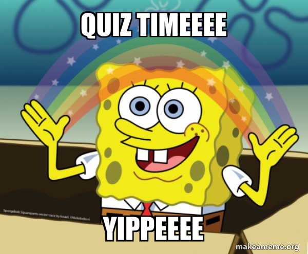 quiz timeeee YIPPEEEE - Rainbow SpongeBob Meme Generator