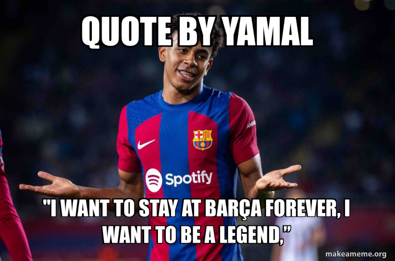 Quote by yamal "I want to stay at Barça forever, I want to be a legend ...