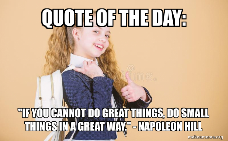 Quote of the day: "If you cannot do great things, do small things in a ...