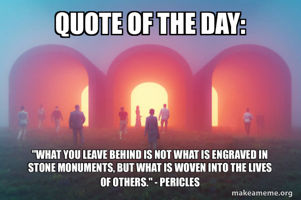 quote of the day: "What you leave behind is not what is engraved in ...