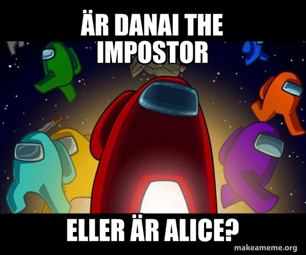 Är Danai the impostor eller är Alice? - Among Us Meme Generator