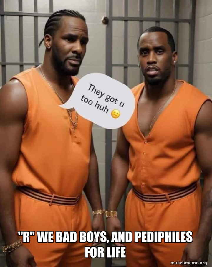 "R" WE BAD BOYS, AND PEDIPHILES FOR LIFE Meme Generator