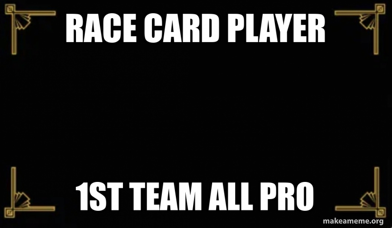 Race CARD player 1st team All Pro Meme Generator