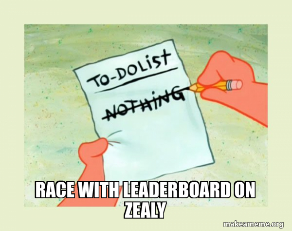 race with LEADERboard on zealy - To Do List - Nothing Meme Generator