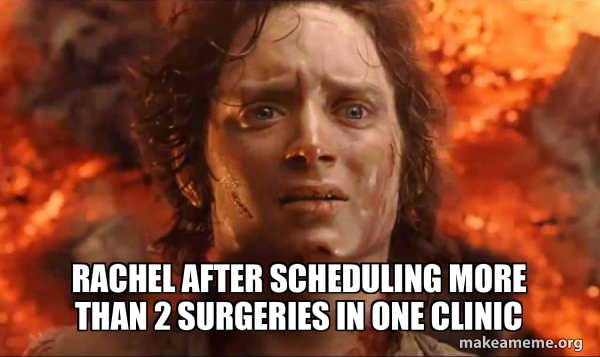 Rachel after scheduling more than 2 surgeries in one clinic - Frodo it ...