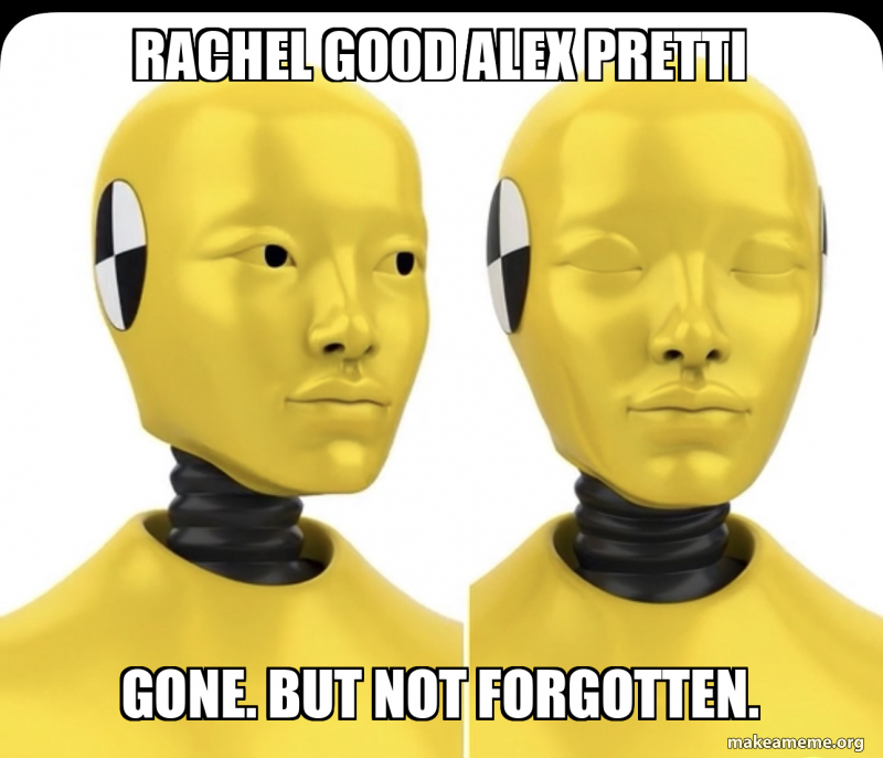 Rachel good Alex pretti Gone. But not forgotten. Meme Generator