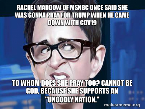 rachel maddow of msnbc once said she was gonna pray for trump when he ...