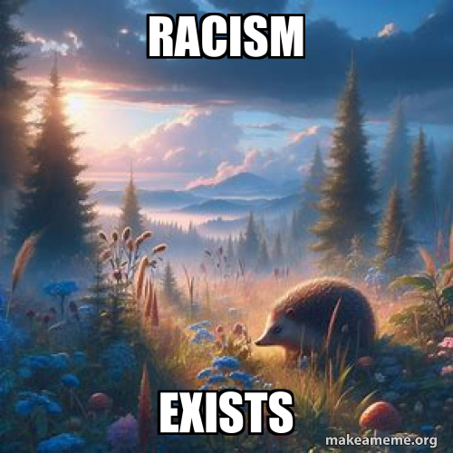 Racism Exists Meme Generator