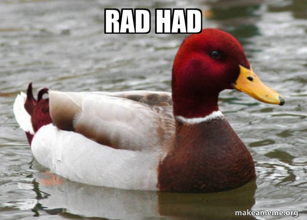 Rad Had - Malicious Advice Mallard Meme Generator