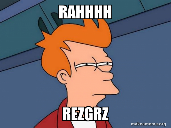 rahhhh rezgrz - Futurama Fry Meme Generator