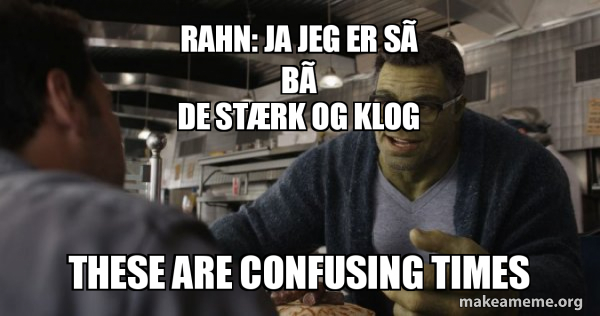 Rahn: Ja jeg er sÃ¥ bÃ¥de stÃ¦rk og klog These are confusing times ...