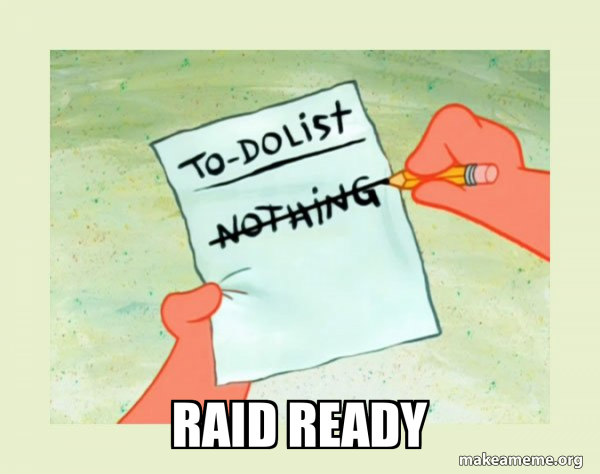 Raid ready - To Do List - Nothing Meme Generator