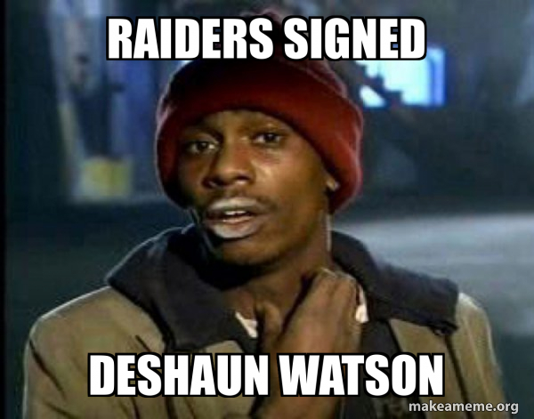 Raiders signed Deshaun Watson - Dave Chappelle Junkie Y'all Got Anymore ...