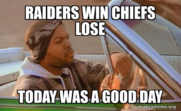 Raiders win chiefs lose Today was a good day - Today was a good day ...