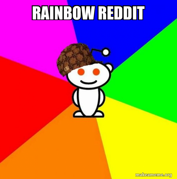 rainbow reddit - Scumbag Redditor Meme Generator