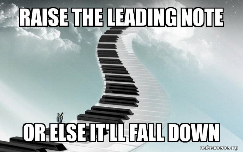 RAISE THE LEADING NOTE or else it'll fall down Meme Generator