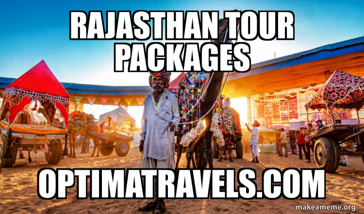 Rajasthan Tour Packages optimatravels.com Meme Generator
