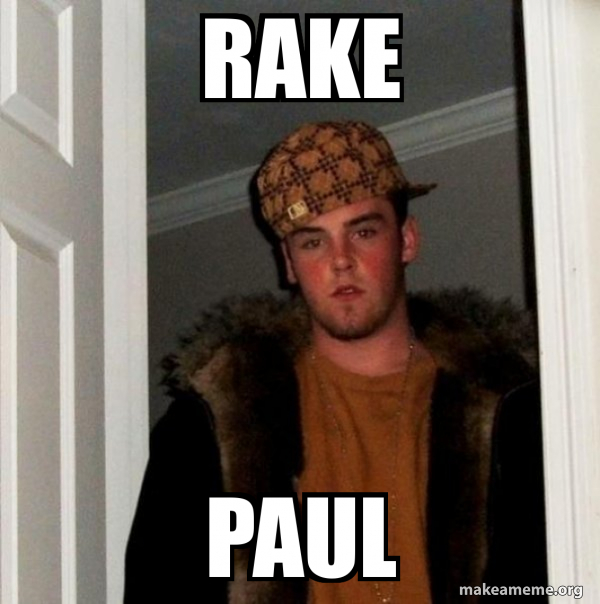 rake paul - Scumbag Steve Meme Generator